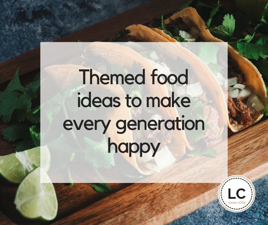 Themed food ideas to make every generation happy - Laughing Chefs